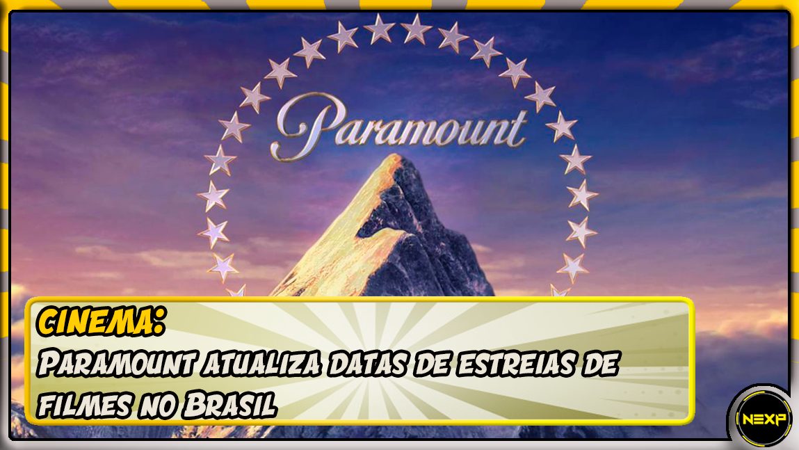 Paramount atualiza datas de estreias de filmes no Brasil - NEXP